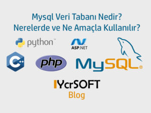 Mysql Veri Tabanı Nedir? Nerelerde ve Amaçla Kullanılır? - Blog - YcrSOFT