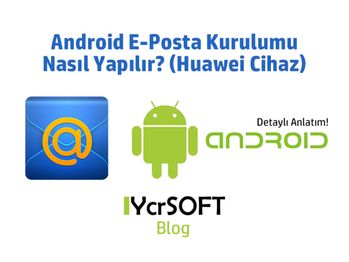 Android E-Posta Kurulumu Nasıl Yapılır? (Huawei Cihaz) - Blog - YcrSOFT