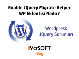 Enable jQuery Migrate Helper WP Eklentisi Nedir? - Blog - YcrSOFT
